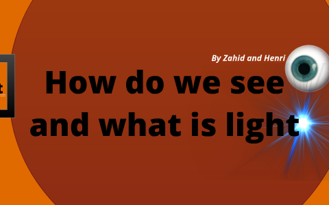 How do we see and what is light by Henri Koci on Prezi