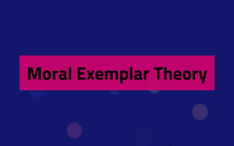 Moral Exemplar Theory by Anna Terzian on Prezi