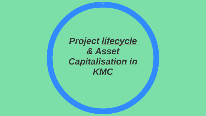Project Lifecycle and asset capitalisation in KMC by P GHANEM on Prezi