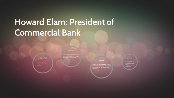 Howard Elam: President of Commercial Bank by James Elam on Prezi