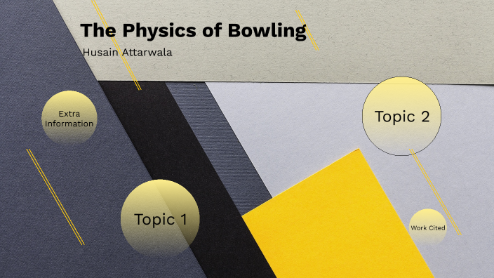The Physics of Bowling by Husain Attarwala on Prezi