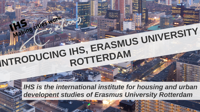 Study at IHS, Erasmus University Rotterdam by Ihs Rotterdam on Prezi