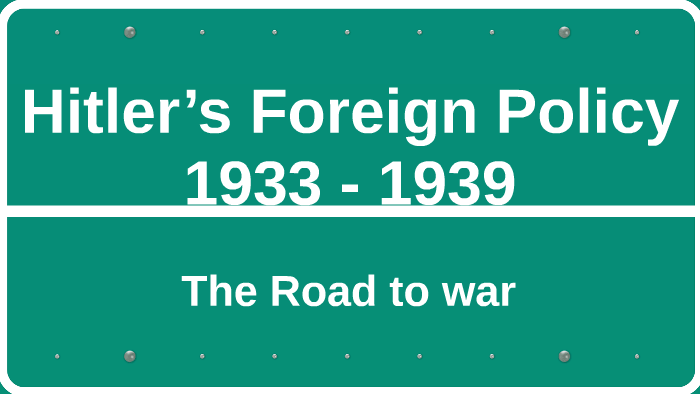 Hitler’s Foreign Policy 1933 - 1939 by shane kenny on Prezi