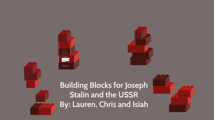 Building Blocks for Joseph Stalin and the USSR by lauren feist on Prezi