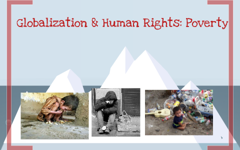 Globalization & Human Rights: Poverty by For School on Prezi