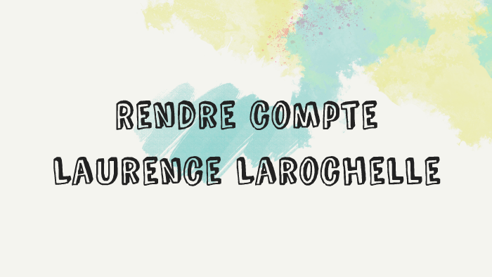 Rendre compte by Laurence Larochelle on Prezi