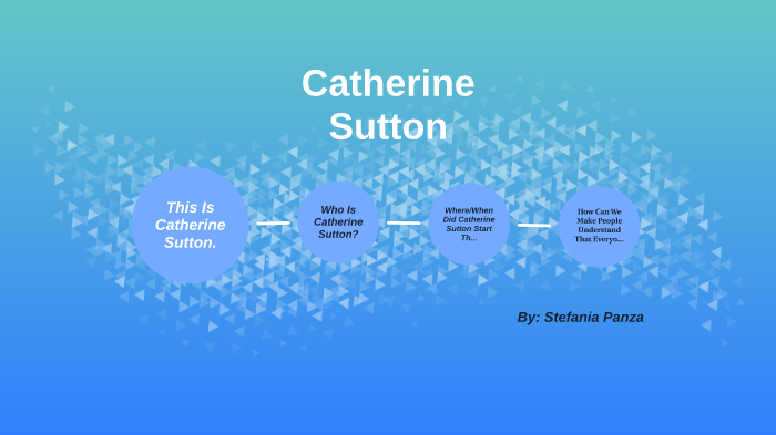 Catherine Sutton by Stefania Panza on Prezi