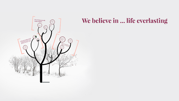 We believe in … life everlasting by Minuet S1 on Prezi