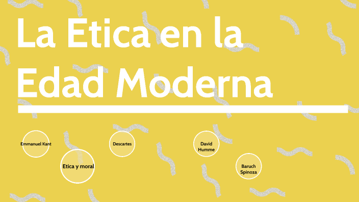 Etica en la edad moderna by valeria delgado on Prezi