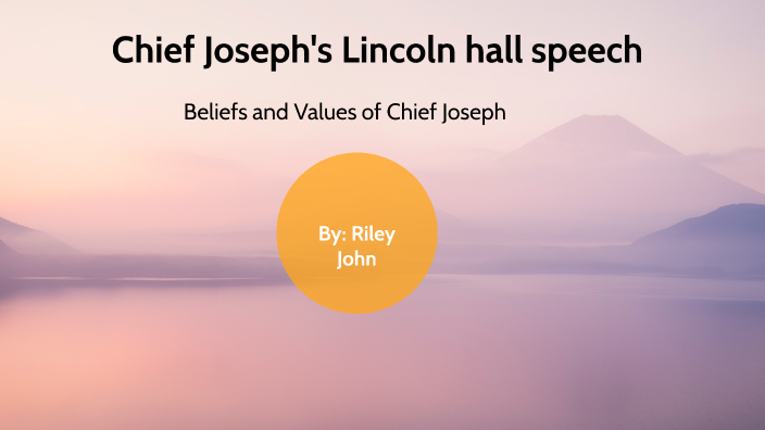 Chief Joseph Lincoln hall speech by Riley John on Prezi