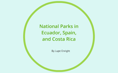 National Parks in Spanish Speaking Countries by Brigid Enright on Prezi