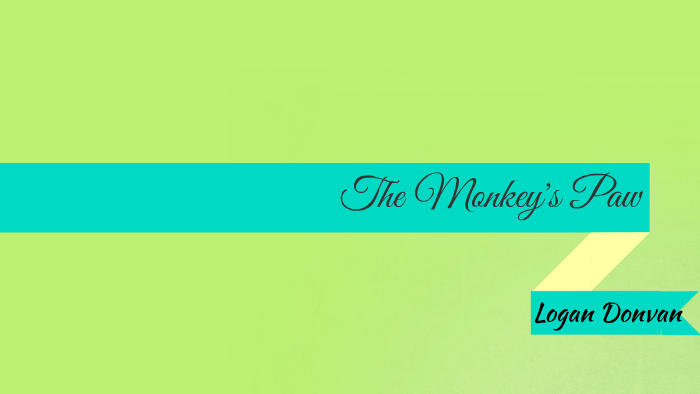 The Monkey's Paw by Logan Donovan on Prezi