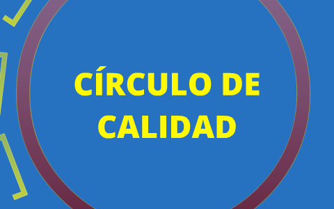 CÍRCULO DE CALIDAD by Rodrigo Ruiz on Prezi