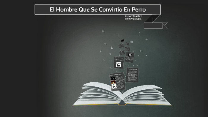 Historia del hombre que se convirtio en perro by Dernaly Peralta on Prezi