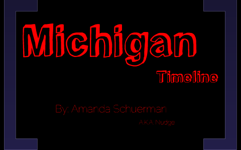 Michigan Timeline by Amanda Schuerman on Prezi