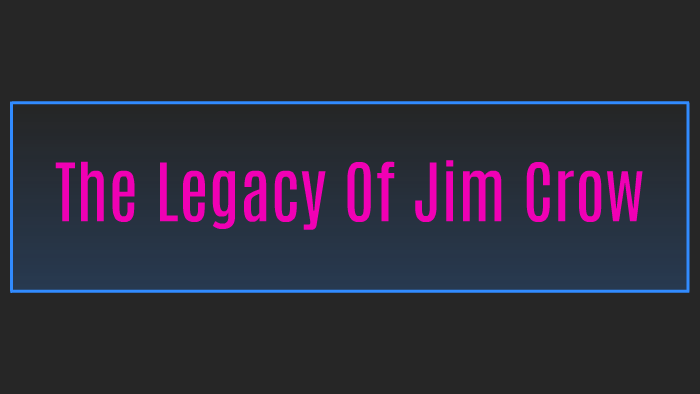 The Legacy of Jim Crow by Jaysun Henderson on Prezi