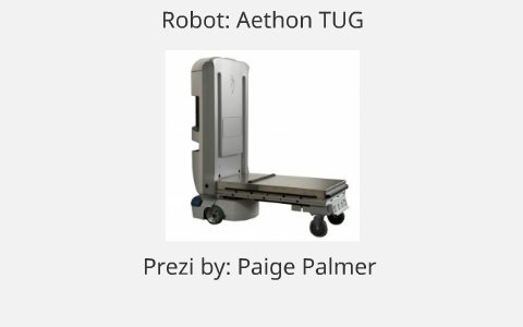 Robot: Aethon TUG by Paige Palmer on Prezi