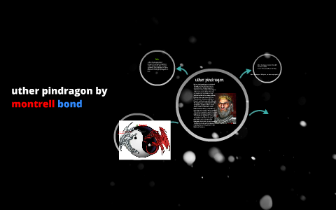 uther pindragon by dashaun bond on Prezi