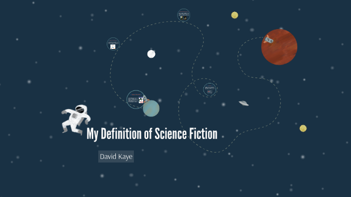 My Definition of Science Fiction by David Kaye on Prezi