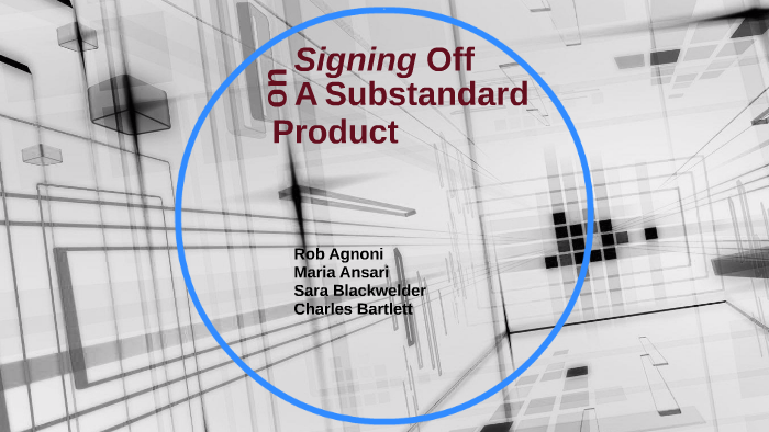 signing off on a substandard product by Maria Ansari on Prezi