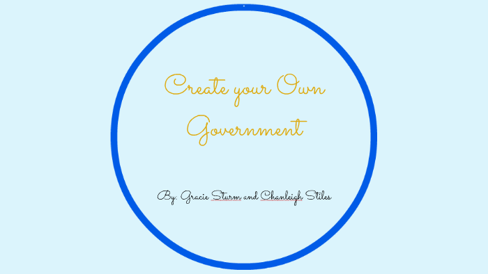 Create your Own Government by Grace Sturm on Prezi