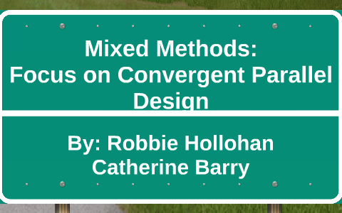 Mixed Methods (Convergent Parallel) by Robbie Hollohan on Prezi