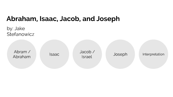 Abraham, Isaac, Jacob, and Joseph by Jacob Stefanowicz on Prezi