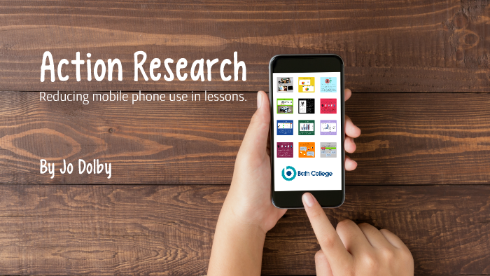 Action Research: Mobile Phone Use in Classrooms by Jo Dolby on Prezi
