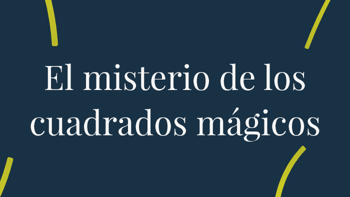 El misterio de los cuadrados mágicos by Lydia Lorenzo on Prezi