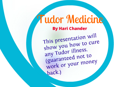 Tudor Medicine by Beth Chander on Prezi