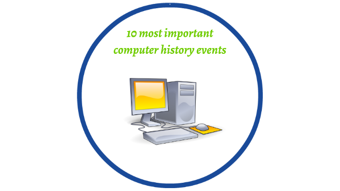 10 most important computer history events by conor dowdall on Prezi