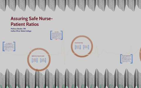 Assuring Safe Nurse-Patient Ratios by Melissa Becker on Prezi