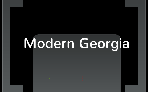 Modern Georgia Study Guide by Kirtan Parekh on Prezi