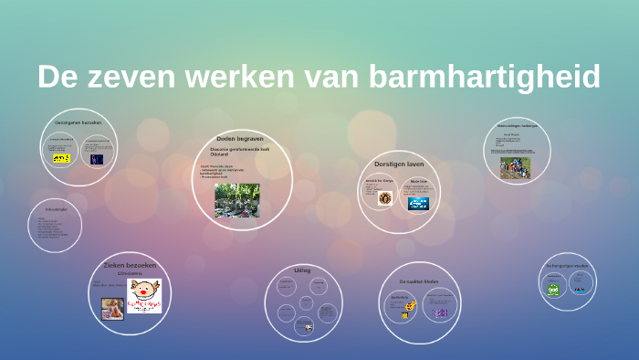 De zeven werken van barmhartigheid by Kato Deferm on Prezi