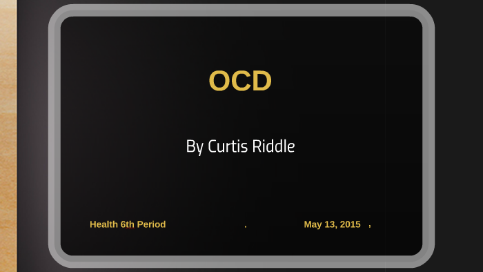 OCD Project by Curtis Riddle on Prezi