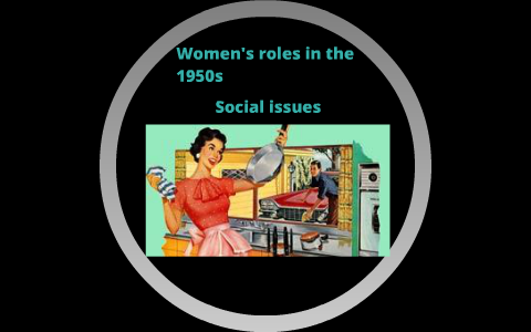 Women's roles in the 1950s by evan allen on Prezi