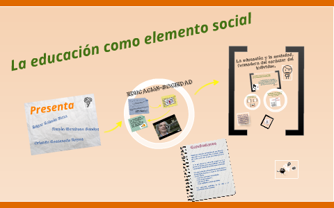 La educación como un elemento social by Edgar Salmon on Prezi