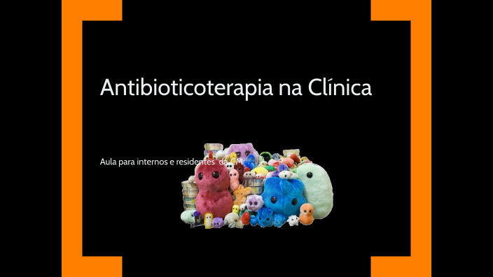 Antibioticoterapia na Clínica Médica by Leonardo Amorim on Prezi