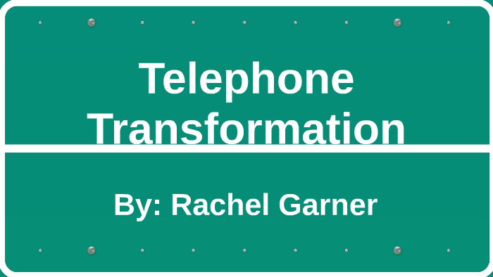 Telephone Transformation by Rachel Garner on Prezi