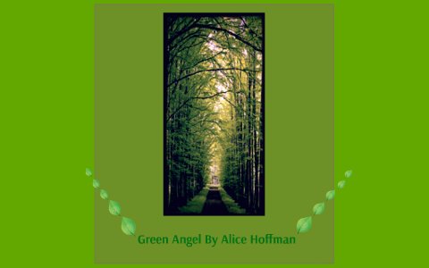 Green Angel by Alice Hoffman by Marrum Sheikh on Prezi