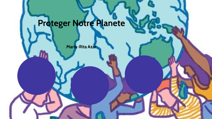 Proteger Notre Planete by nabil azar on Prezi