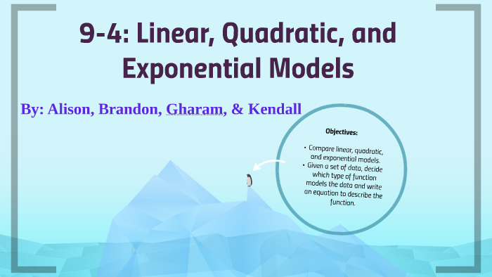 9-4: Linear, Quadratic, and Exponential Models by Alison Garland on Prezi