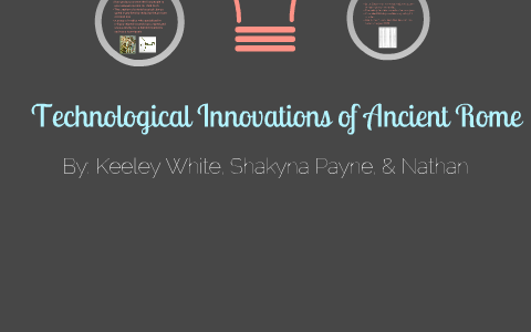 Technological Innovations of Ancient Rome by Keeley White on Prezi