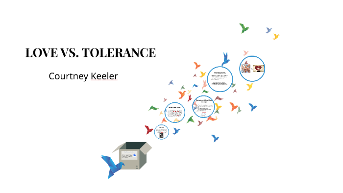 LOVE VS. TOLERANCE by Courtney Keeler on Prezi