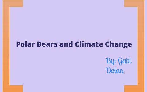 Card 2: Polar Bears and the Climate's Effect on Them by Gabi Dolan on Prezi