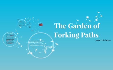 The Garden of Forking Paths by Alicia Taylor on Prezi