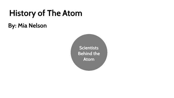 History of The Atom by Mia Nelson on Prezi