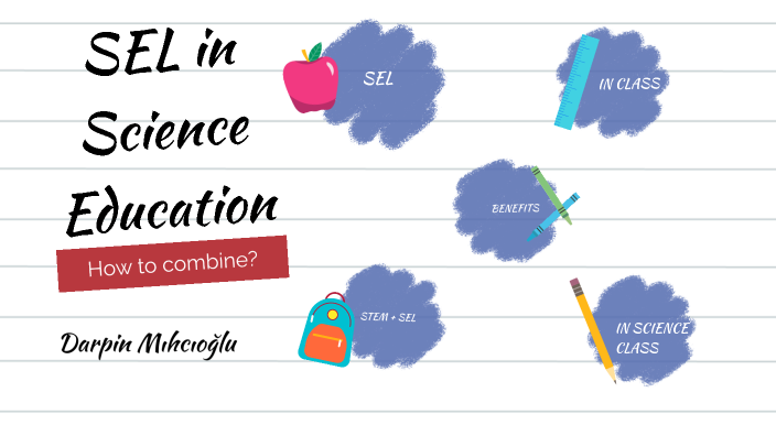 SEL in Science Education by Darpin Mihcioglu on Prezi