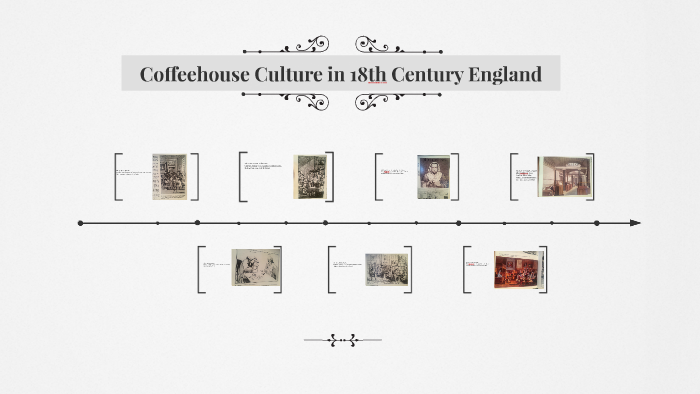 Coffeehouse Culture in 18th Century England by Mary Kaitlin Goodwin on Prezi