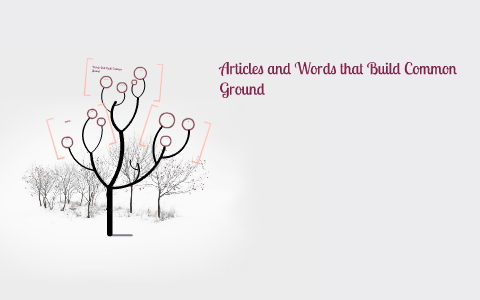 Articles and Words that Build Common Ground by on Prezi